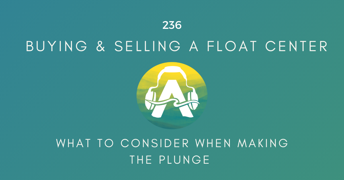 236: Buying & Selling a Float Center – Art of the Float